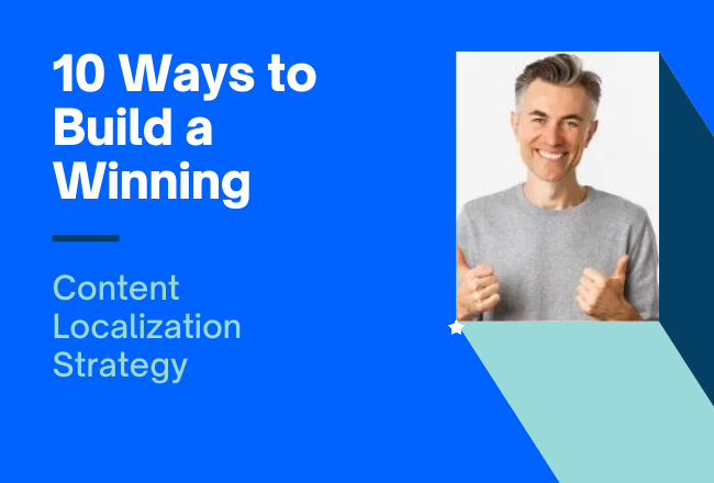 10 Ways to Build a Winning Content Localization Strategy